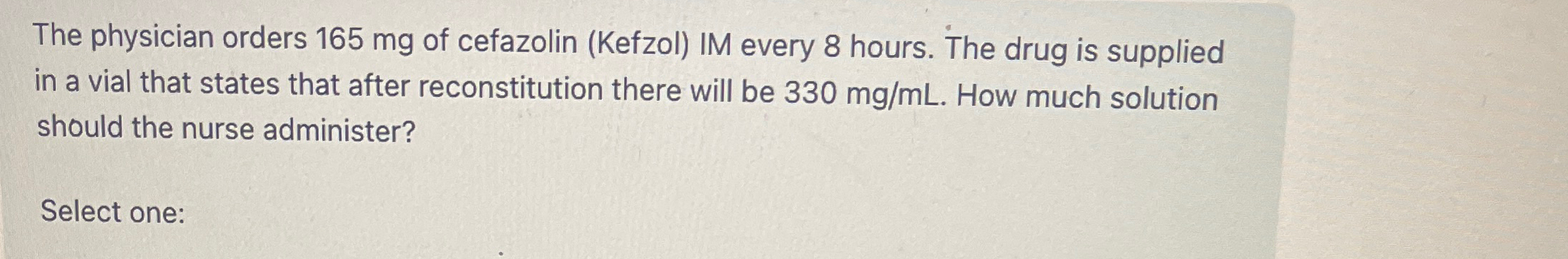 Solved The physician orders 165mg ﻿of cefazolin (Kefzol) ﻿IM | Chegg.com