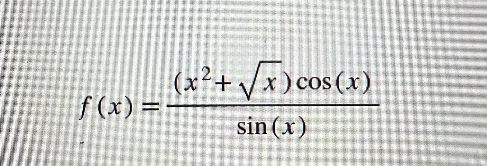 Solved f(x)=(x2+x2)cos(x)sin(x) ﻿Find the derivative | Chegg.com