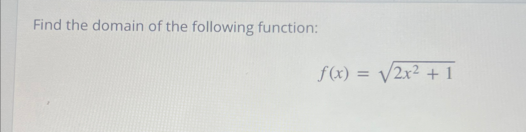 Solved Find the domain of the following function:f(x)=2x2+12 | Chegg.com