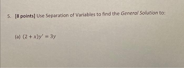 Solved 5. [8 points] Use Separation of Variables to find the | Chegg.com