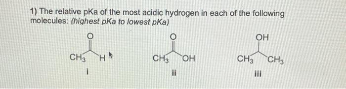 Solved 1) The relative pka of the most acidic hydrogen in | Chegg.com