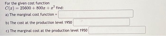 Solved For the given cost function C(x)=25600+800x+x2 find: | Chegg.com