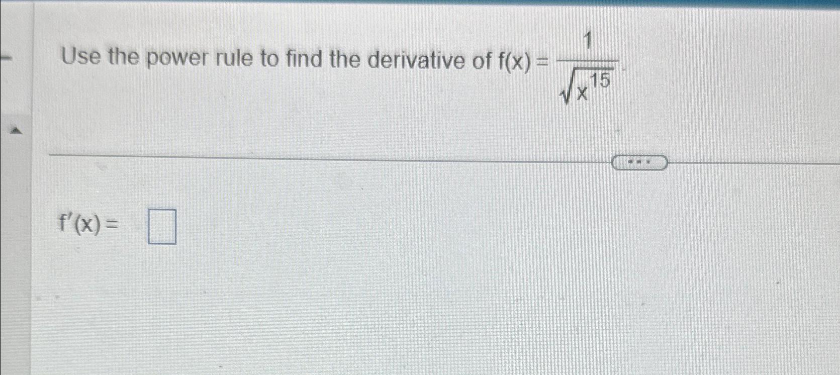 Solved Use the power rule to find the derivative of | Chegg.com