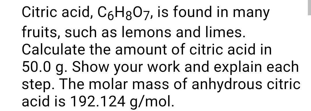 Solved Citric acid, C6H807, is found in many fruits, such as | Chegg.com