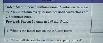 Solved Order Start Pitocin 3 ﻿milliunits ?min ﻿IV infusion. | Chegg.com