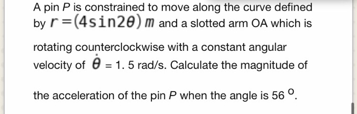 Solved A pin P is constrained to move along the curve | Chegg.com