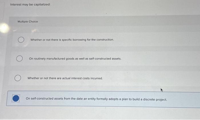 Solved Interest may be capitalized: Multiple Choice Whether | Chegg.com