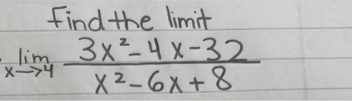 Solved Find the limit limx→4x2−6x+83x2−4x−32 | Chegg.com