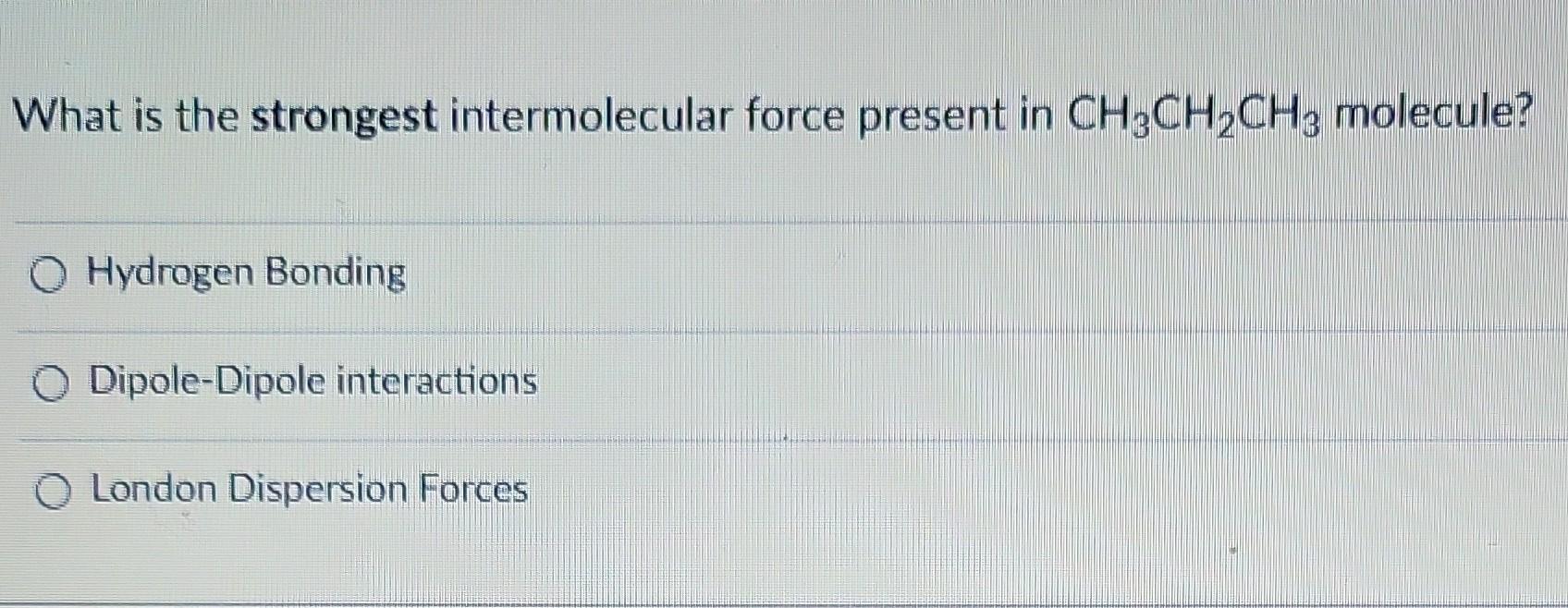 Solved What is the strongest intermolecular force present in | Chegg.com