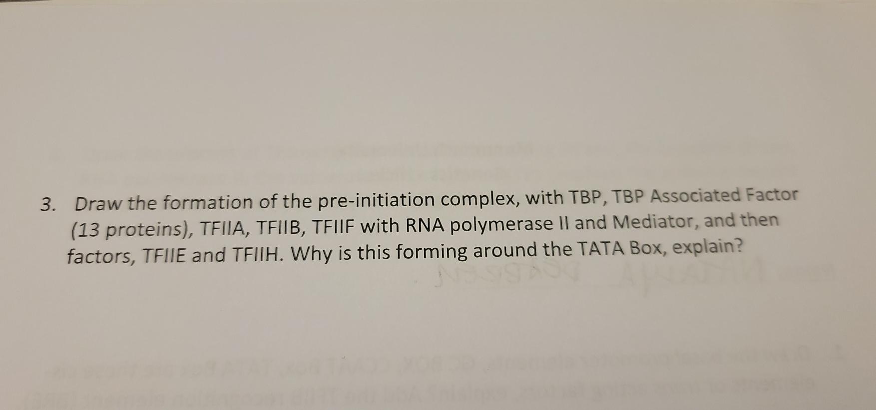 Solved 3. Draw the formation of the pre-initiation complex, | Chegg.com