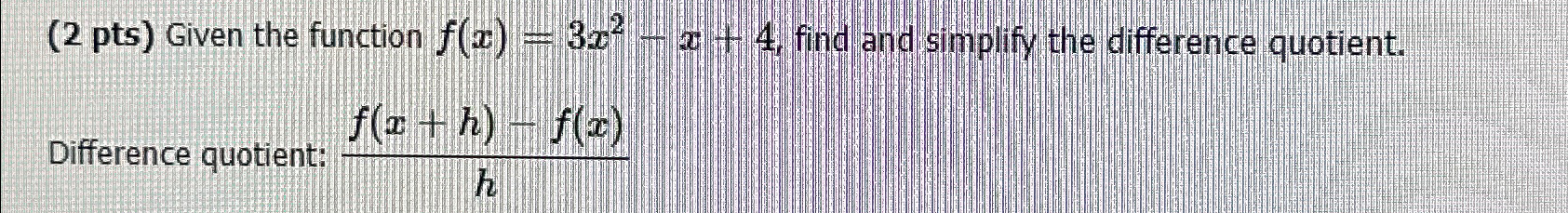 Solved (2 ﻿pts) ﻿Given the function f(x)=3x2-x+4, ﻿find and | Chegg.com
