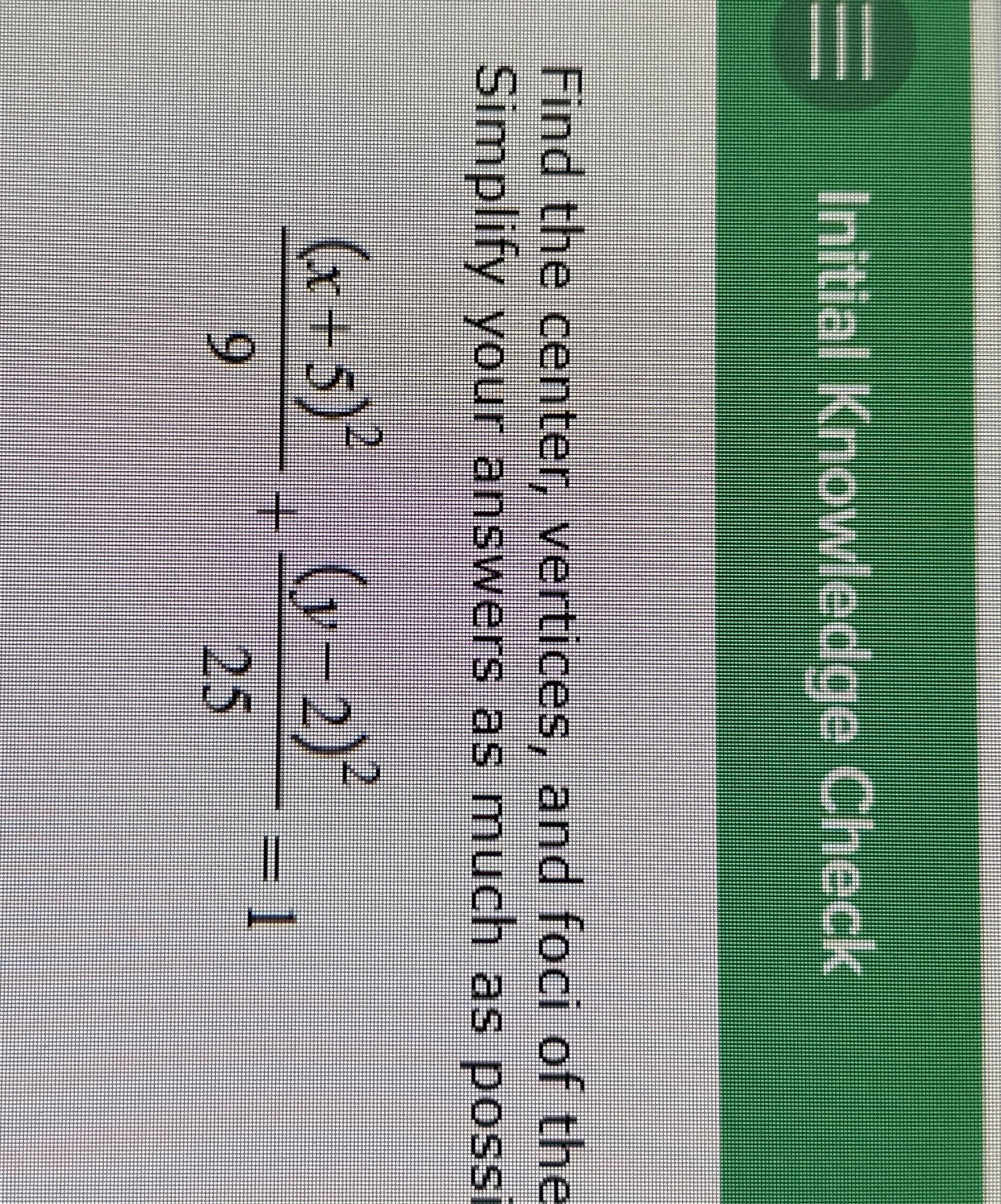 Solved Initial Knowiedge CheckFind the center, vertices, and | Chegg.com