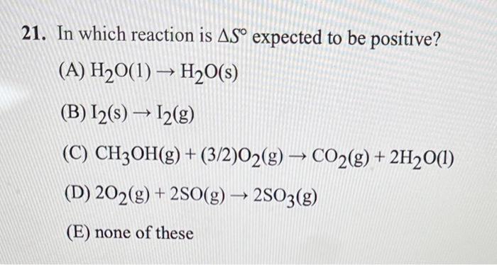 Solved 21. In which reaction is ΔS∘ expected to be positive? | Chegg.com