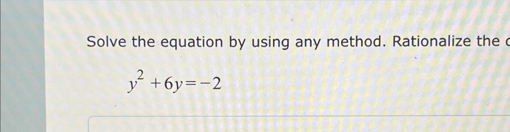 Solved Solve the equation by using any method. Rationalize | Chegg.com