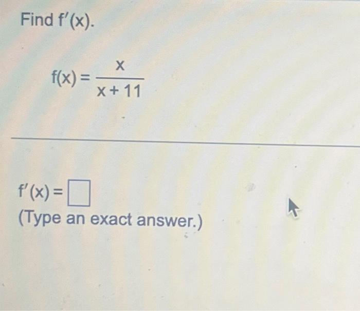 Solved Find f′(x). f(x)=x+11x f′(x)= (Type an exact answer.) | Chegg.com