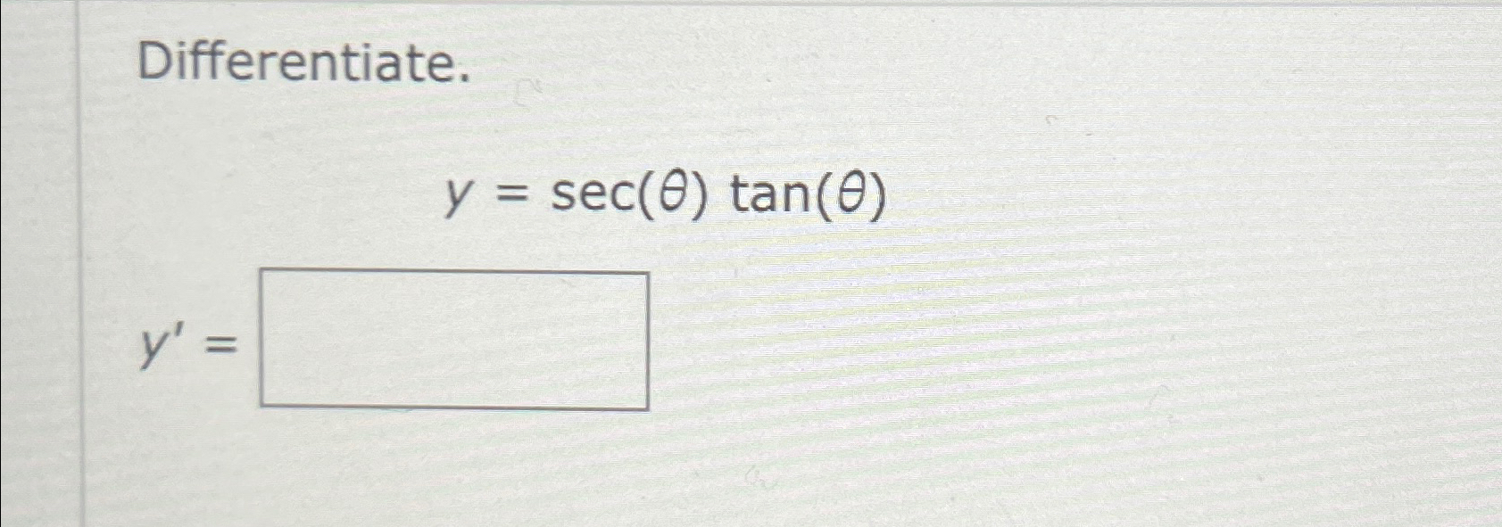 Solved Differentiate.y=sec(θ)tan(θ)y'= | Chegg.com