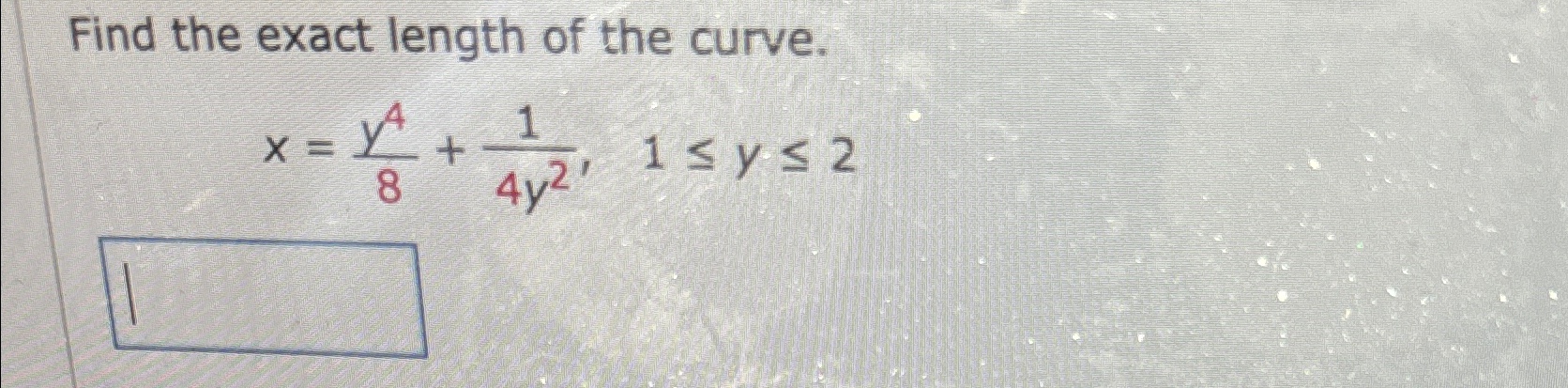 Solved Find the exact length of the curve.x=y48+14y2,1≤y≤2 | Chegg.com