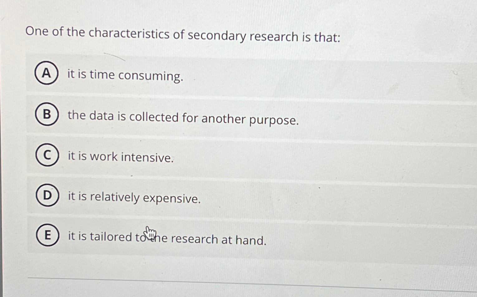 Solved One of the characteristics of secondary research is | Chegg.com