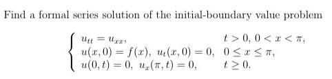 Solved Find a formal series solution of the initial-boundary | Chegg.com
