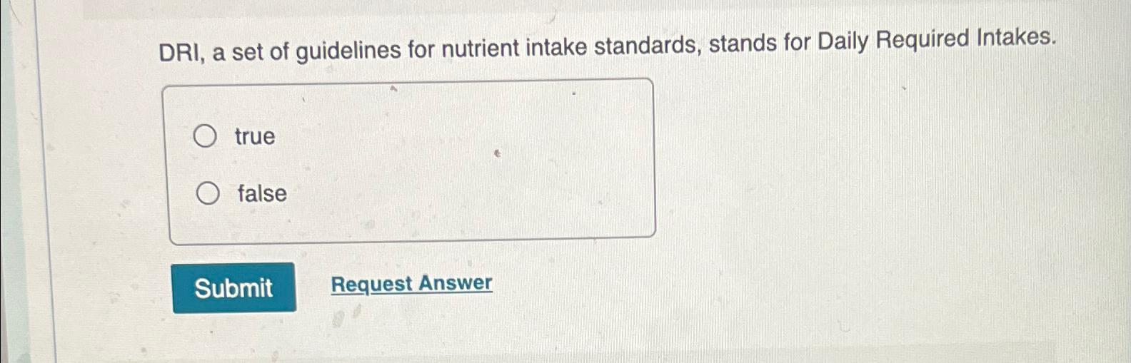 Solved DRI, a set of guidelines for nutrient intake | Chegg.com
