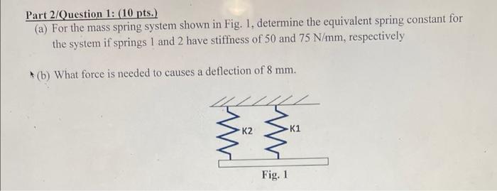 Solved Part 2/Question 1: (10 pts.) (a) For the mass spring | Chegg.com