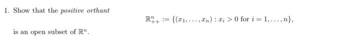 Solved 1. Show that the positive orthant | Chegg.com
