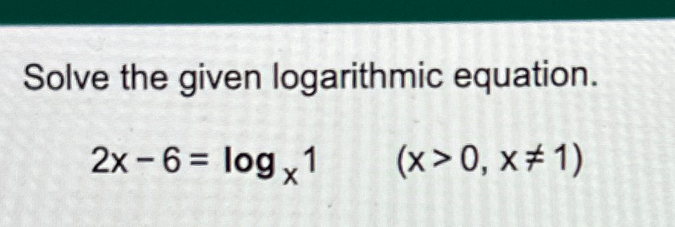 Solved Solve the given logarithmic equation.)>0,x≠(1 | Chegg.com