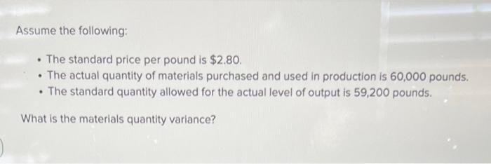 Solved Assume the following: - The standard price per pound | Chegg.com