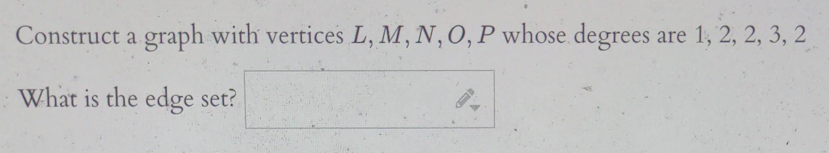 Solved Construct a graph with vertices L,M,N,O,P whose | Chegg.com