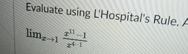 Solved Evaluate using L'Hospital's Rule.limx→1x11-1x4-1 | Chegg.com
