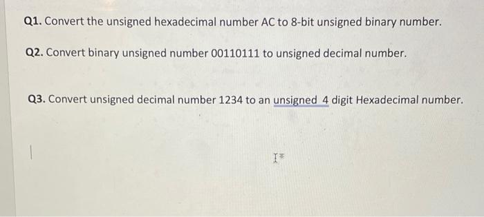Solved Q1. Convert the unsigned hexadecimal number AC to | Chegg.com
