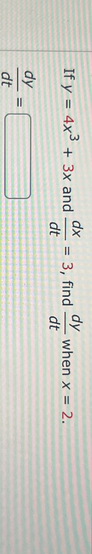Solved If y=4x3+3x ﻿and dxdt=3, ﻿find dydt ﻿when x=2dydt= | Chegg.com