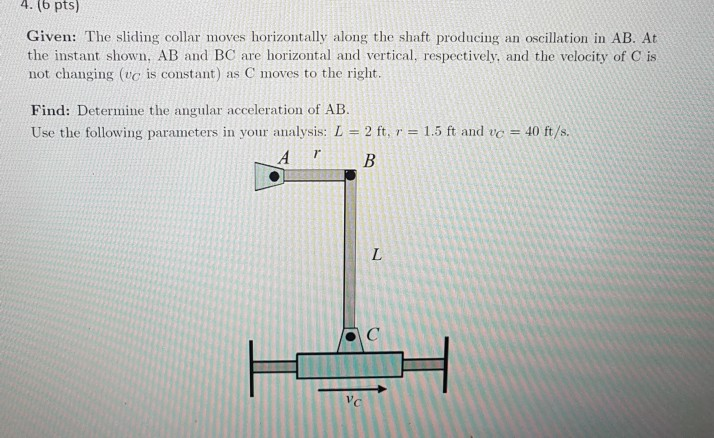 Solved 4. (6 pts) Given: The sliding collar moves | Chegg.com