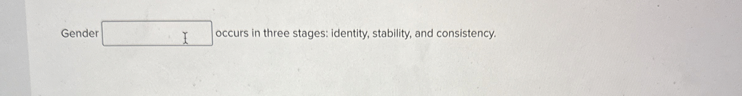 Solved Genderoccurs in three stages: identity, stability, | Chegg.com
