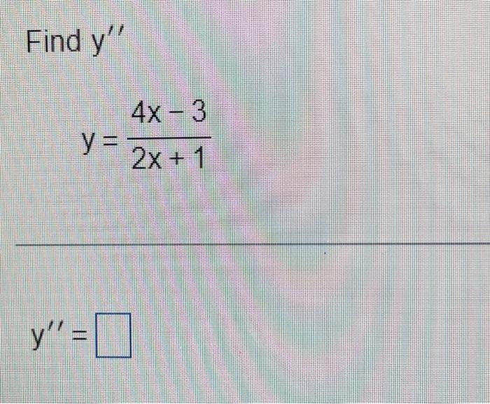 Solved Find y′′ y=2x+14x−3 | Chegg.com