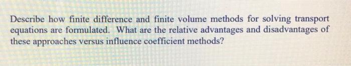Solved Describe how finite difference and finite volume | Chegg.com