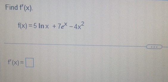 Solved Find f'(x).f(x)=5lnx+7ex-4x2f'(x)= | Chegg.com