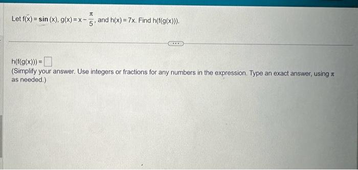 Solved Let f(x)=sin(x),g(x)=x−5π, and h(x)=7x. Find | Chegg.com
