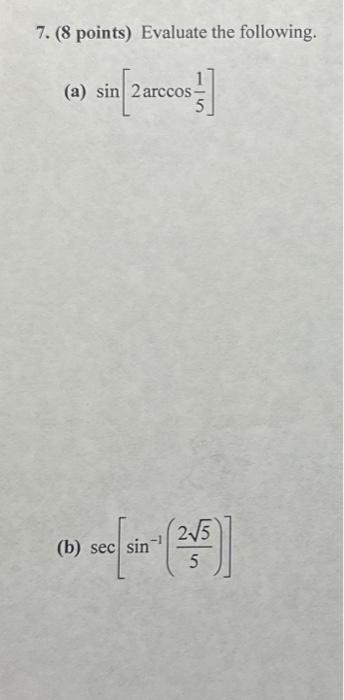 Solved 7. ( 8 points) Evaluate the following. (a) | Chegg.com