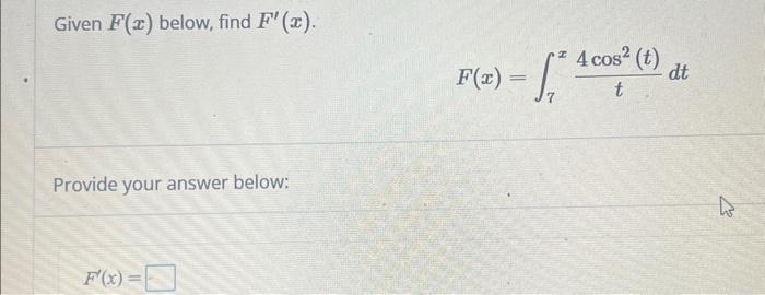 Solved Given F(x) below, find F′(x) F(x)=∫7xt4cos2(t)dt | Chegg.com
