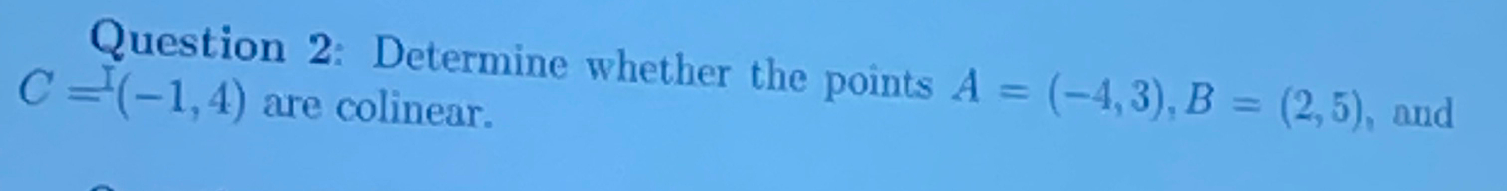 Solved Question 2: Determine whether the points | Chegg.com