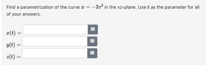 Solved Find a parametrization of the curve x=−3z2 in the | Chegg.com