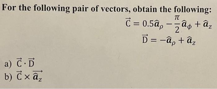 Solved For the following pair of vectors, obtain the | Chegg.com