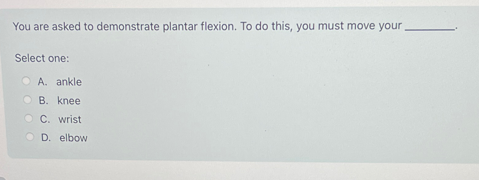 Solved You are asked to demonstrate plantar flexion. To do | Chegg.com