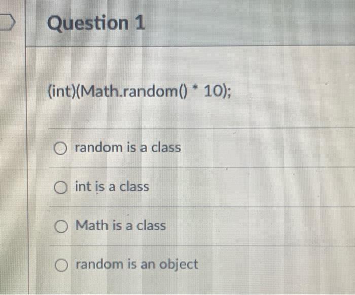 Solved Question 1 (int)(Math.random() * 10); O random is a | Chegg.com