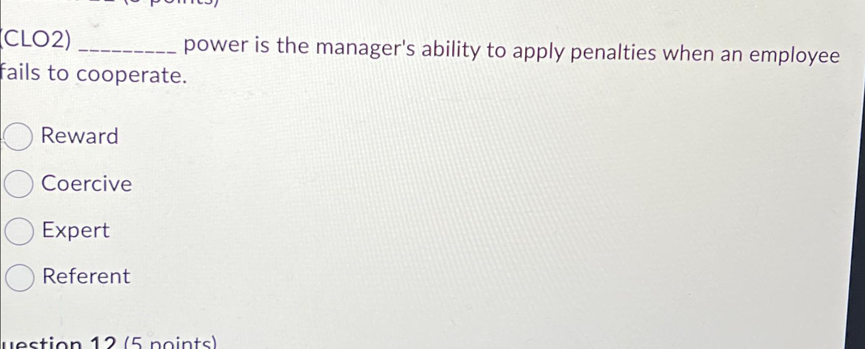 Solved (CLO2) ﻿power is the manager's ability to apply | Chegg.com