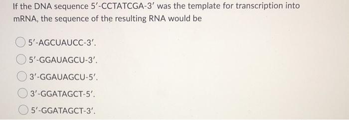 Solved If the DNA sequence 5'-CCTATCGA-3' was the template | Chegg.com