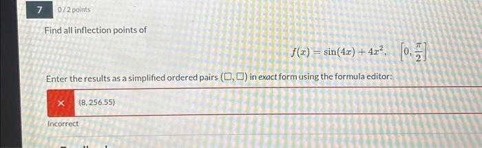 Solved Find all inflection points of f(x)=sin(4x)+4x2,[0,2π] | Chegg.com