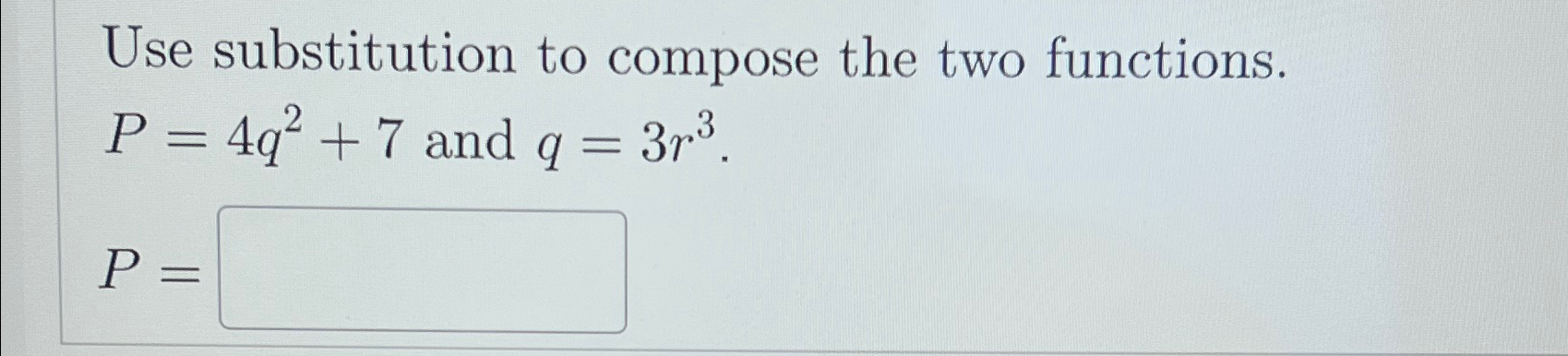 Solved Use substitution to compose the two functions.P=4q2+7 | Chegg.com