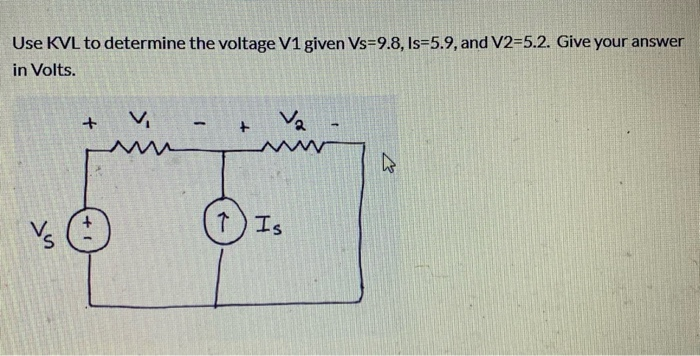 Solved Use KVL to determine the voltage V1 given Vs=9.8, | Chegg.com